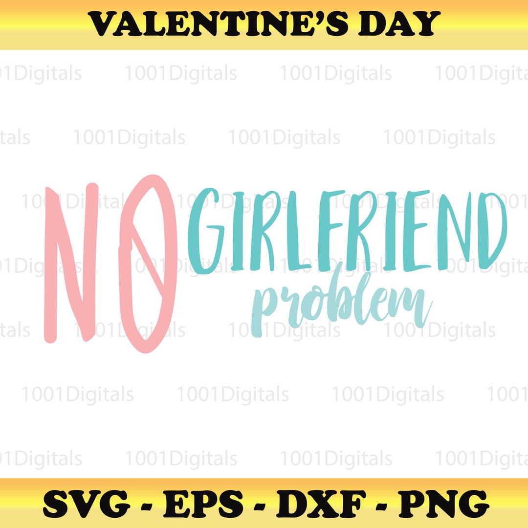 No Girlfriend No Problem Svg, Valentine's Day Svg, Clipart, Cut File ...