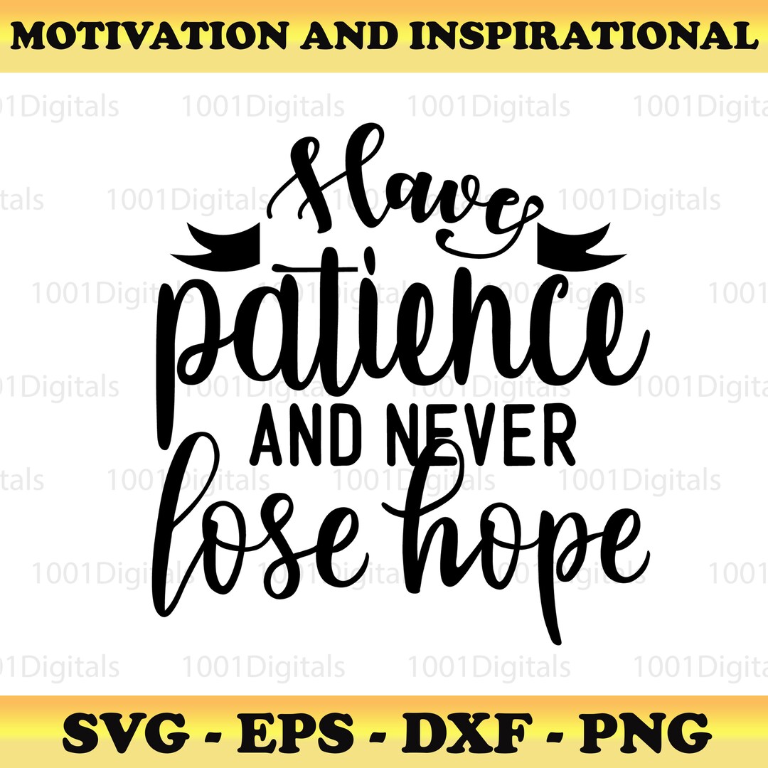 Motivation Svg, Insprational Svg ,have Patience and Never Lose Hope Svg ...