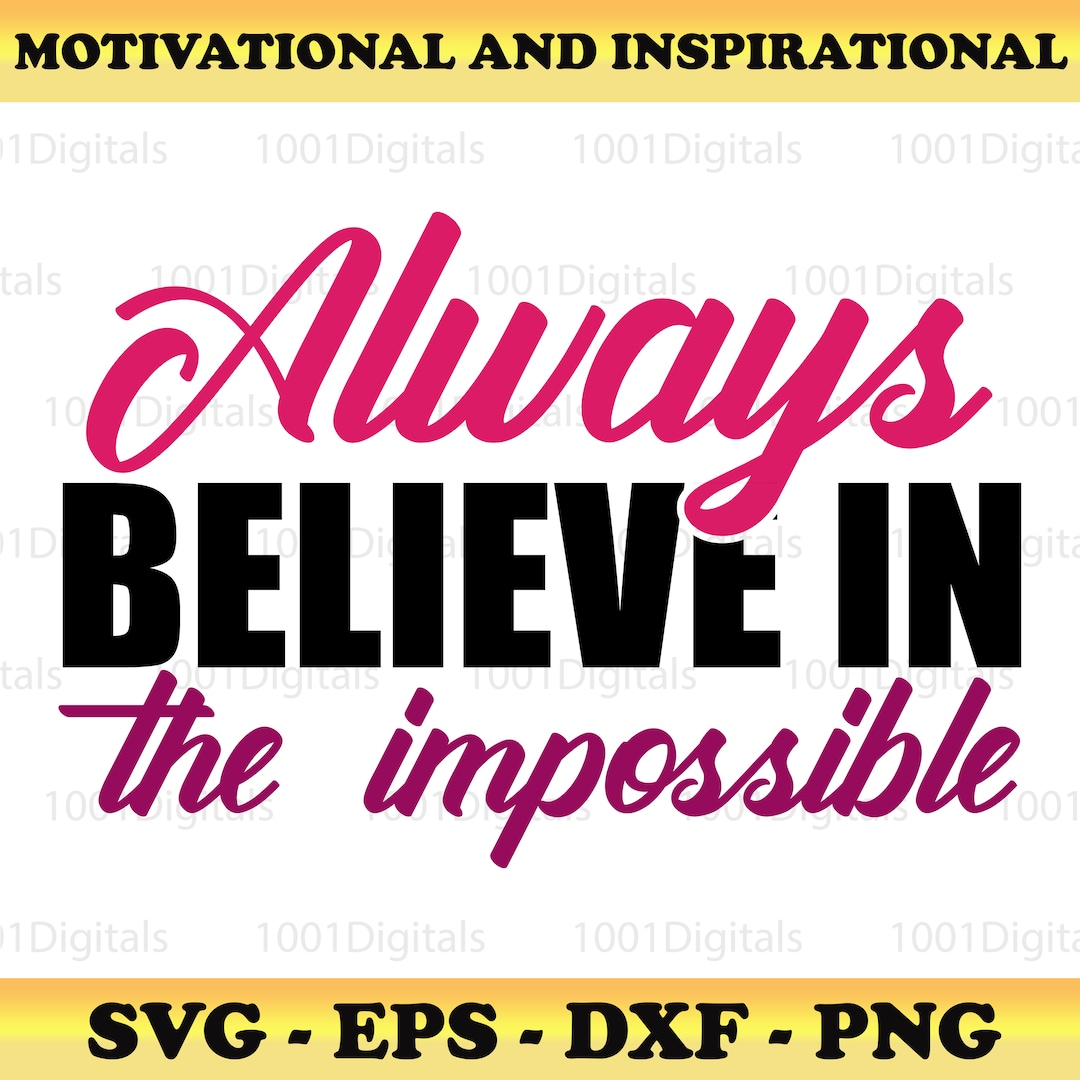 Always Believe in the Impossible Svg, Motivation Svg, Insprational Svg ...
