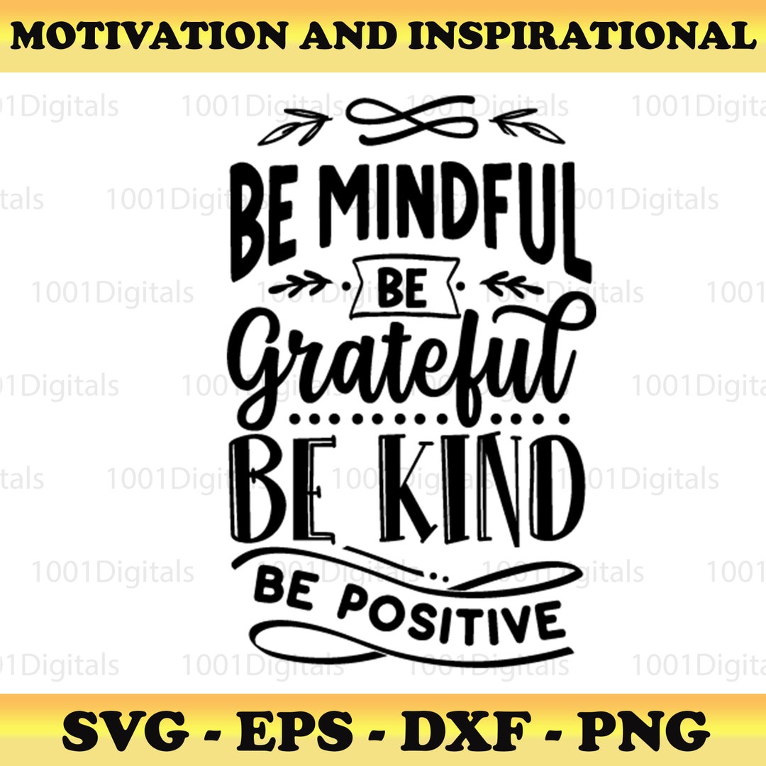 Motivation Svg, Insprational Svg ,be Mindful Be Grateful Be Kind Be ...