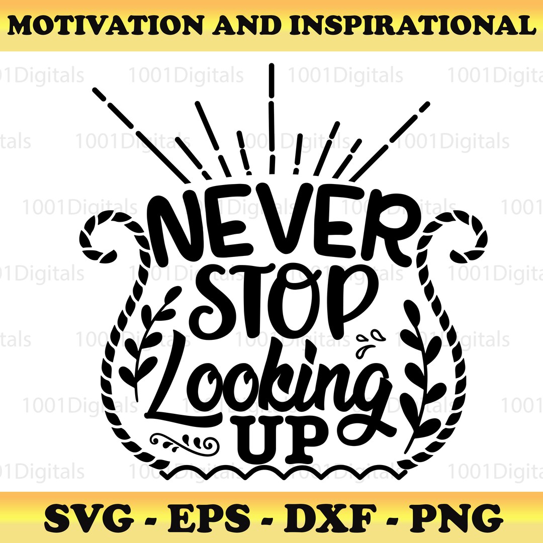 Motivation Svg, Insprational Svg ,never Stop Looking up Svg, Cut File ...