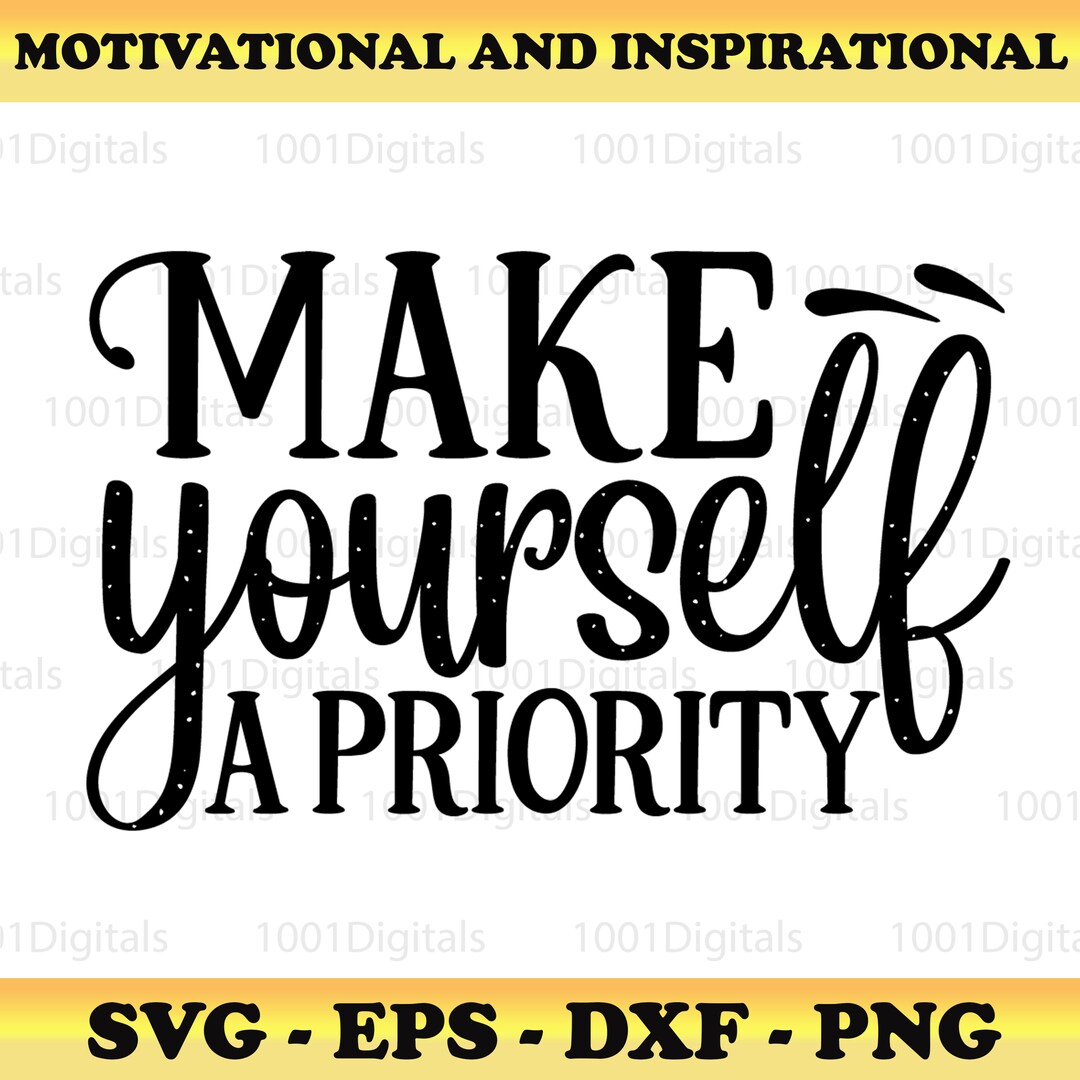 Make Yourself A Priority Svg, Motivation Svg, Insprational Svg ,cut ...
