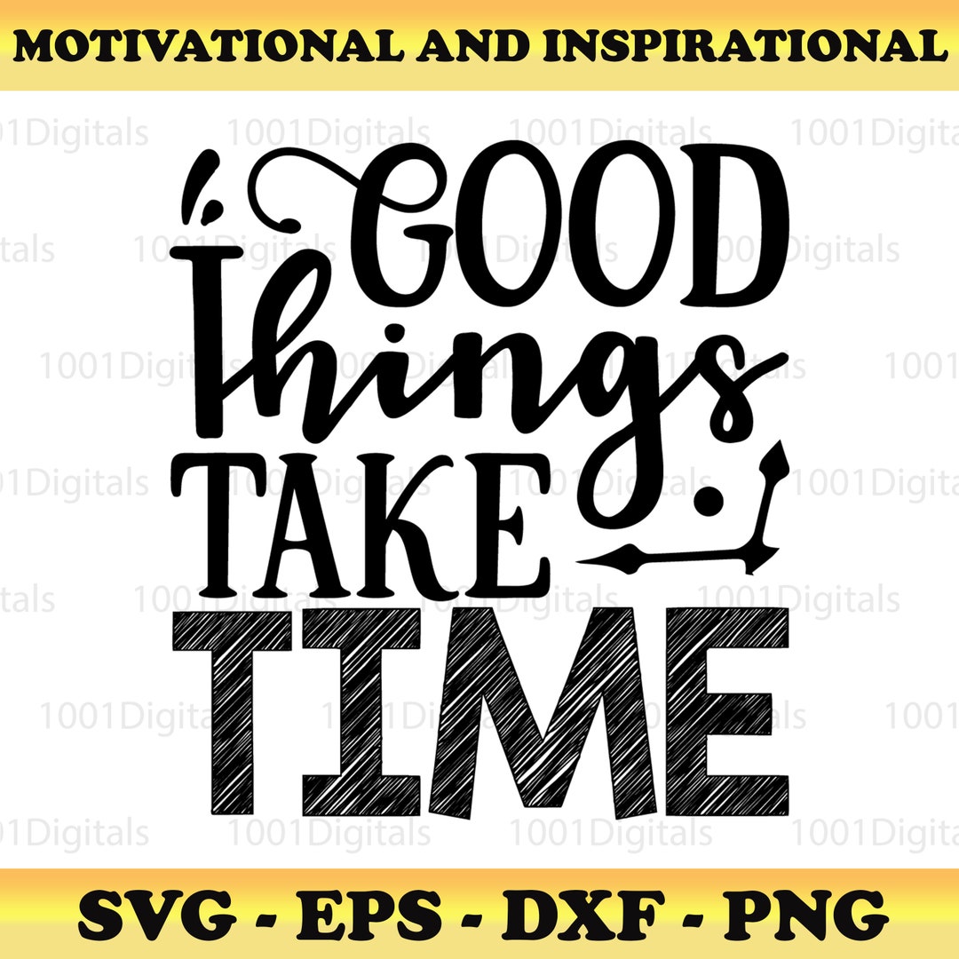 Good Things Take Time Svg, Motivation Svg, Insprational Svg ,cut File ...