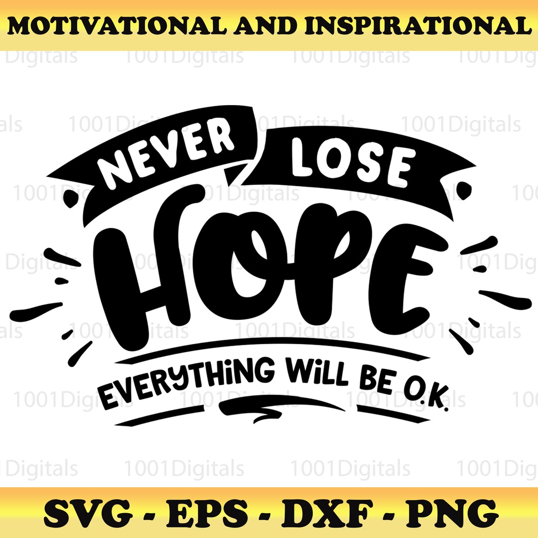 Motivation Svg, Insprational Svg , Never Lose Hope Will Be Ok Svg, Cut ...