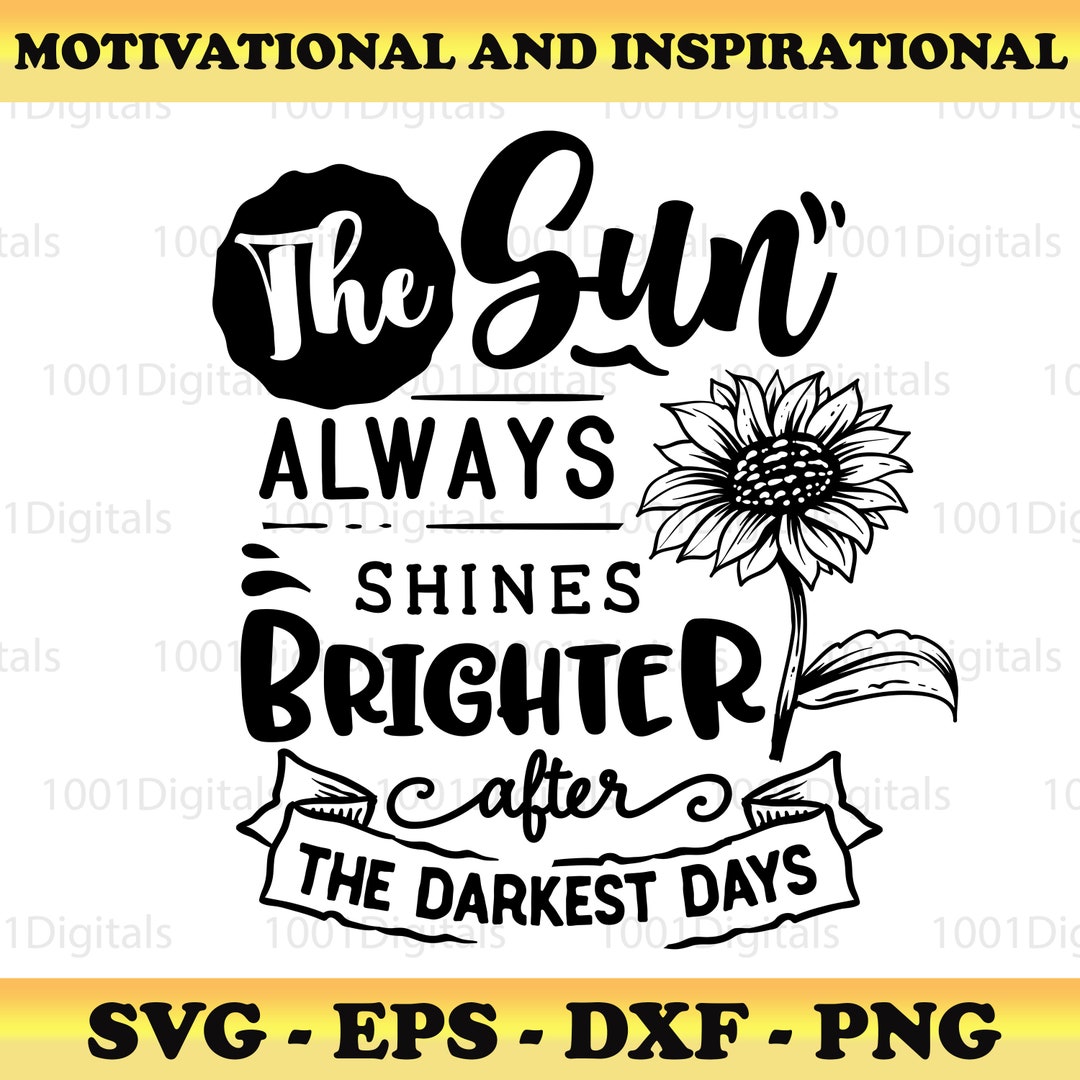 Motivation Svg, Insprational Svg , the Sun Always Shines Brighter Svg ...