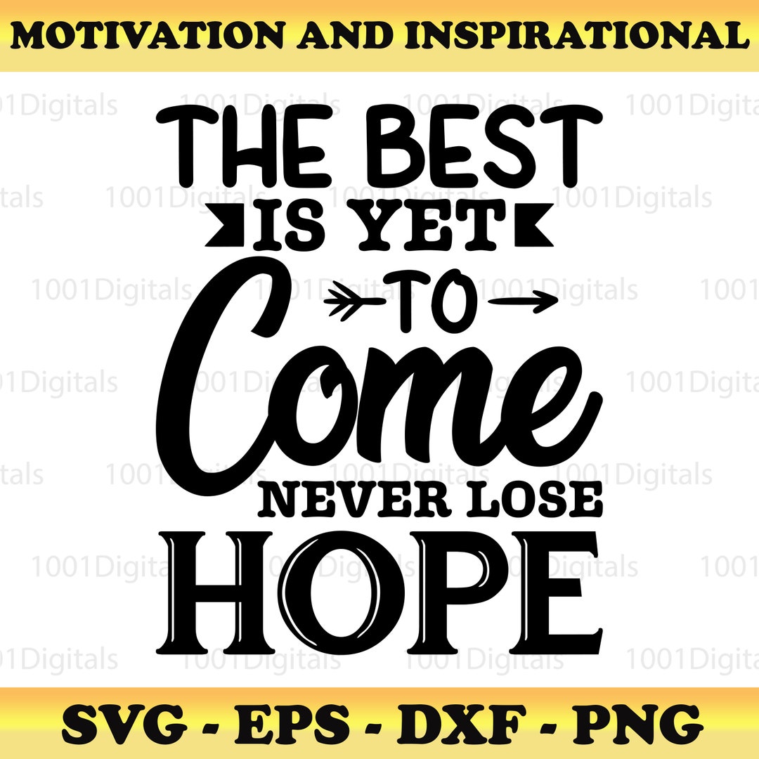Motivation Svg, Insprational Svg ,the Best is yet to Come Never Lose ...