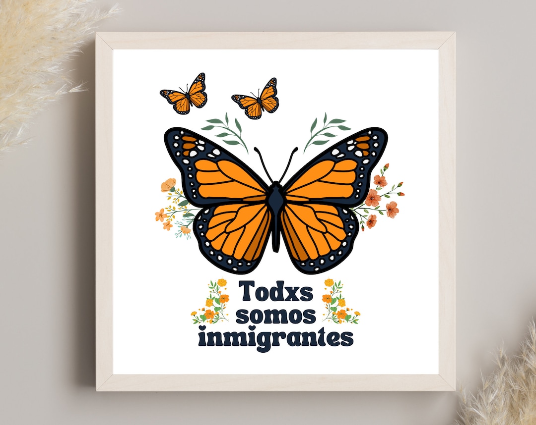 Immigration Latinx Art, Migrant Monarch Butterfly, Todxs Somos ...