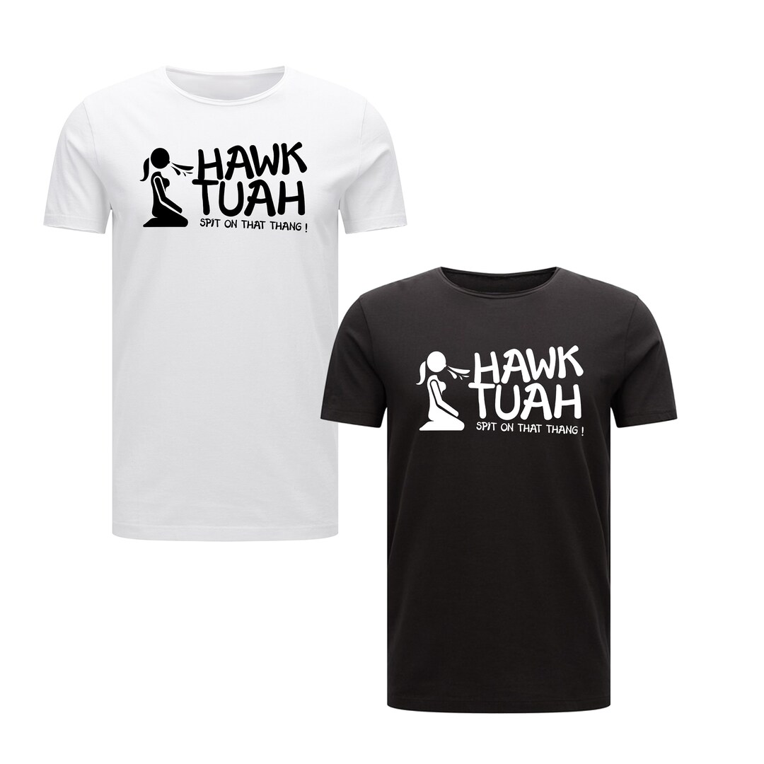 Hawk Tuah Shirt Hawk Tuah Spit on That Thang Funny Quote Top Adults T ...