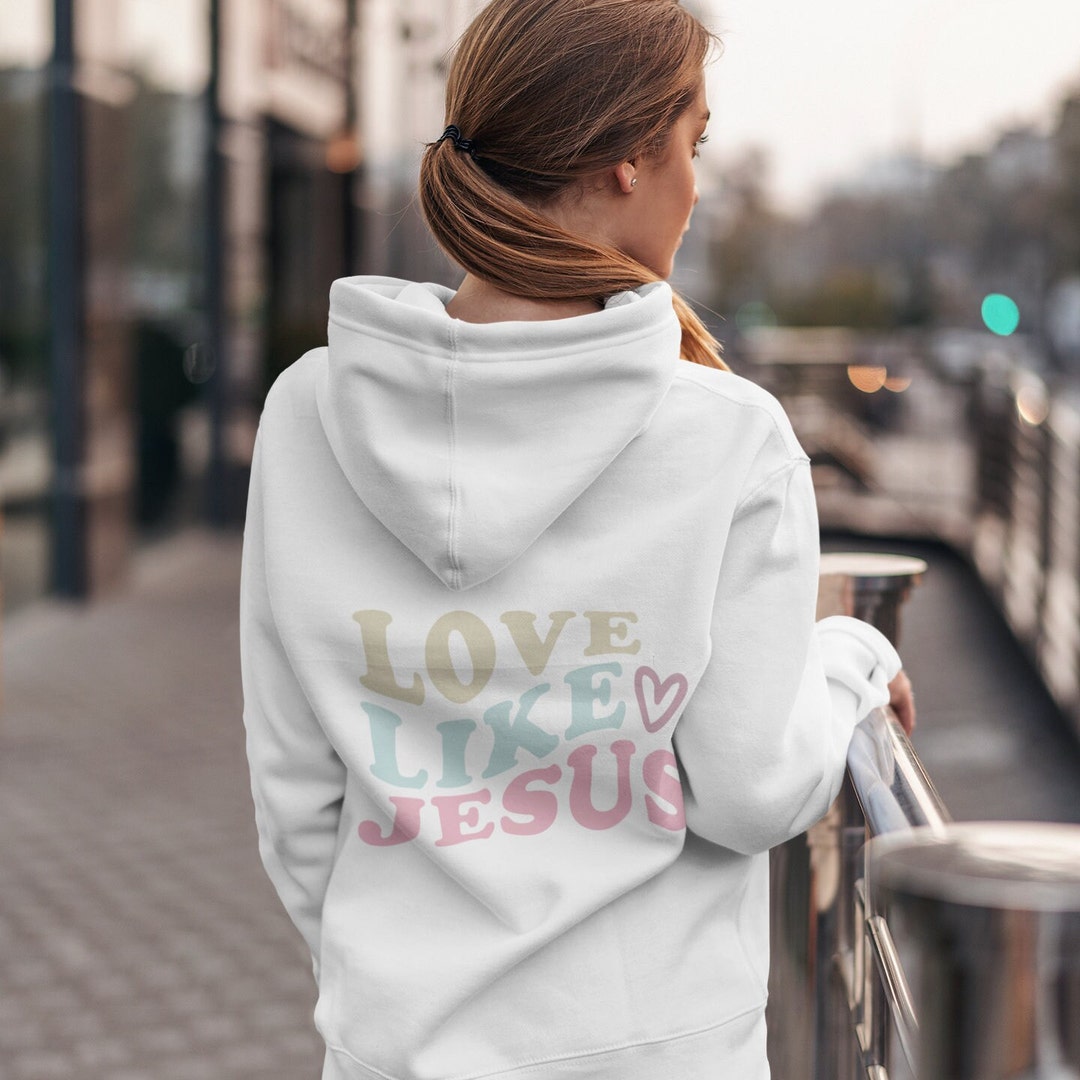 Love Like Jesus Hoodie Christian Hoodie Jesus Hooded Sweater Trendy