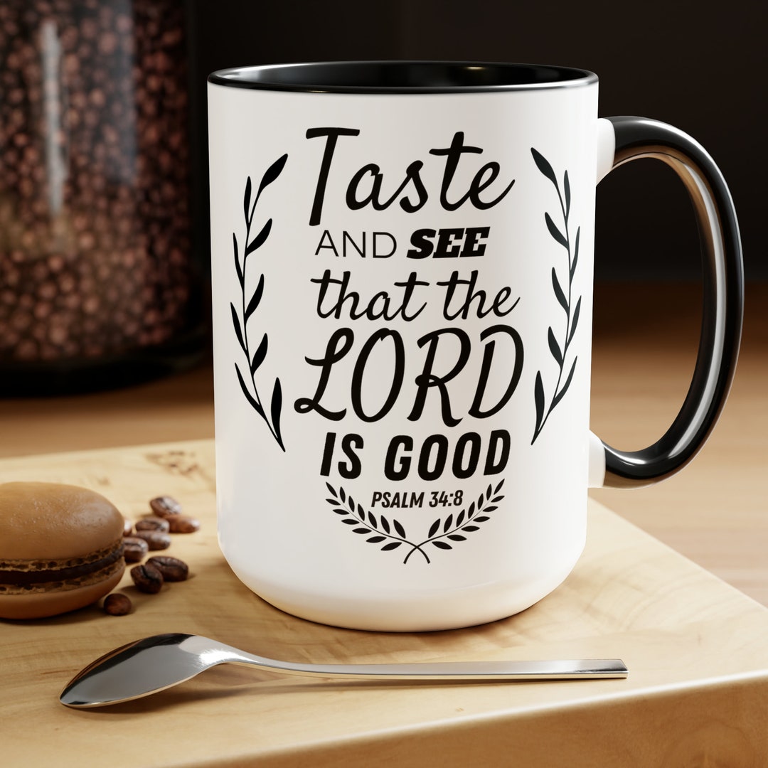 Scripture Mug, Christian Mug Psalm 34:8 - Taste and See the Lord is ...