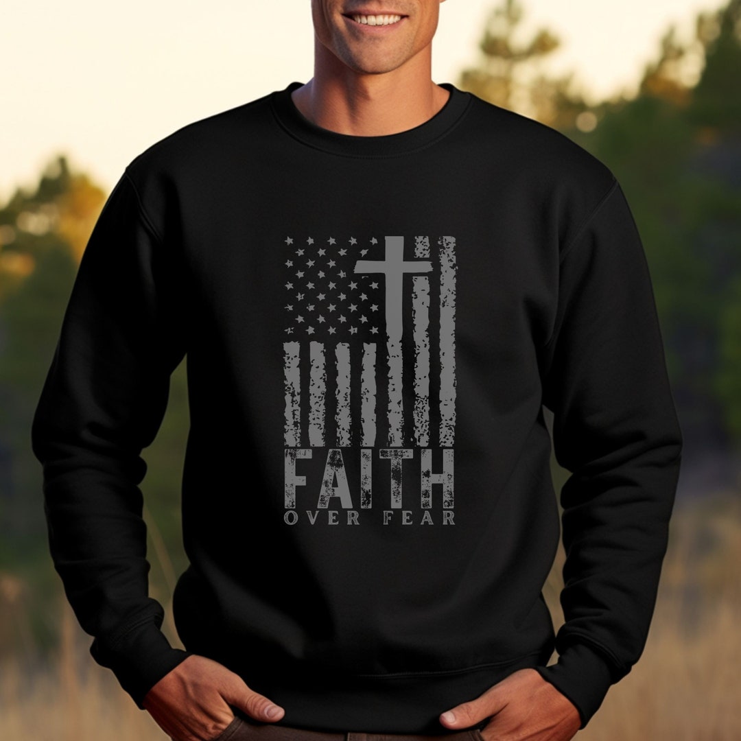 American Flag Sweatshirt - Faith Over Fear Sweater | Patriotic ...