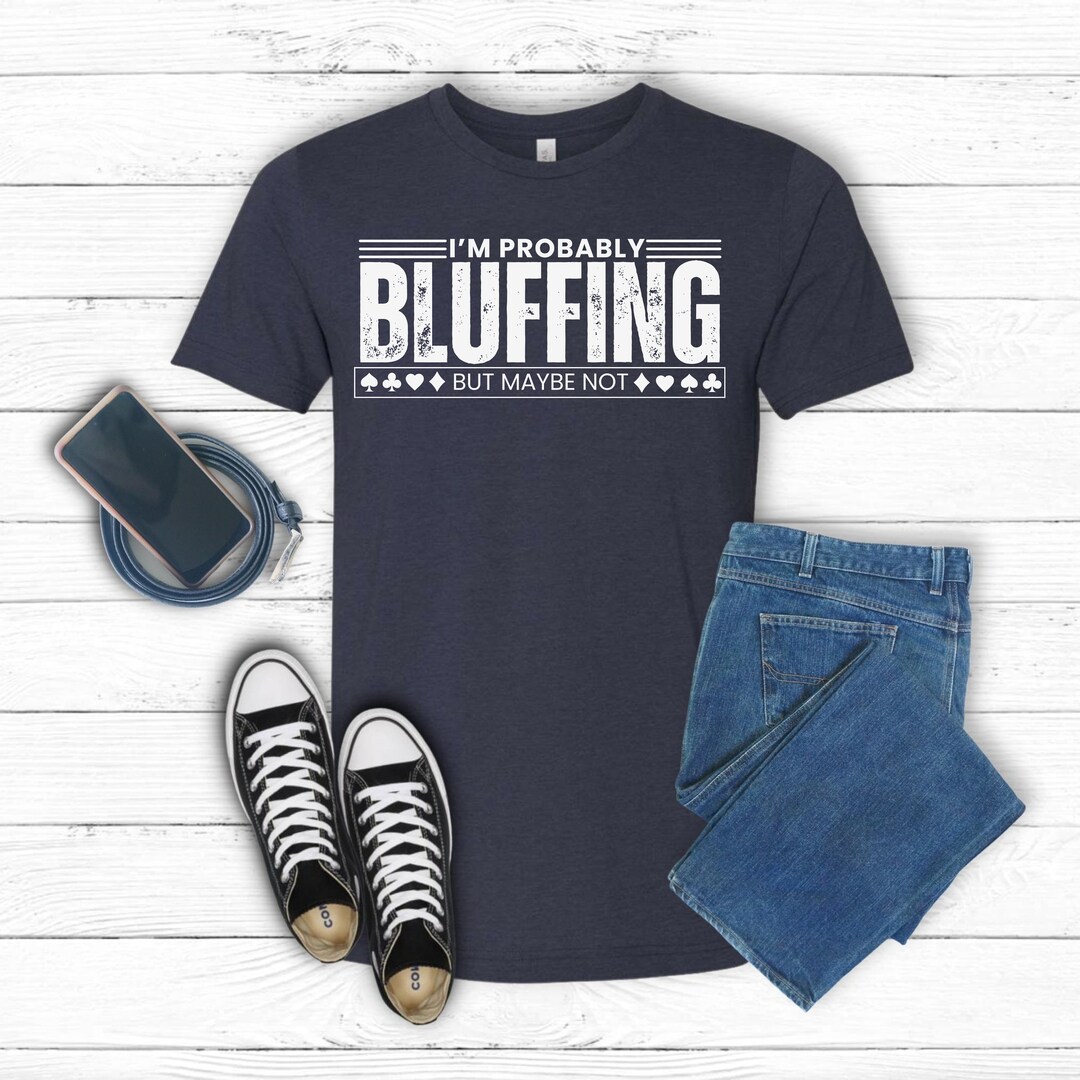 I'm Probably Bluffing but Maybe Not Funny Poker T-shirt Texas Hold Em ...