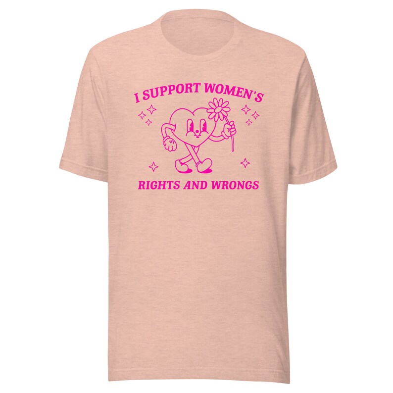 I Support Women's Rights and Wrongs Meme Feminist Unisex T-shirt - Etsy