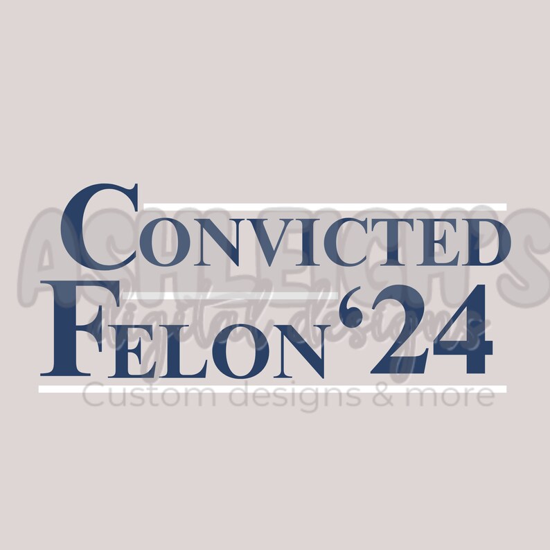 Convicted Felon ' 24 Trump PNG Digital Download Blue and White - Etsy
