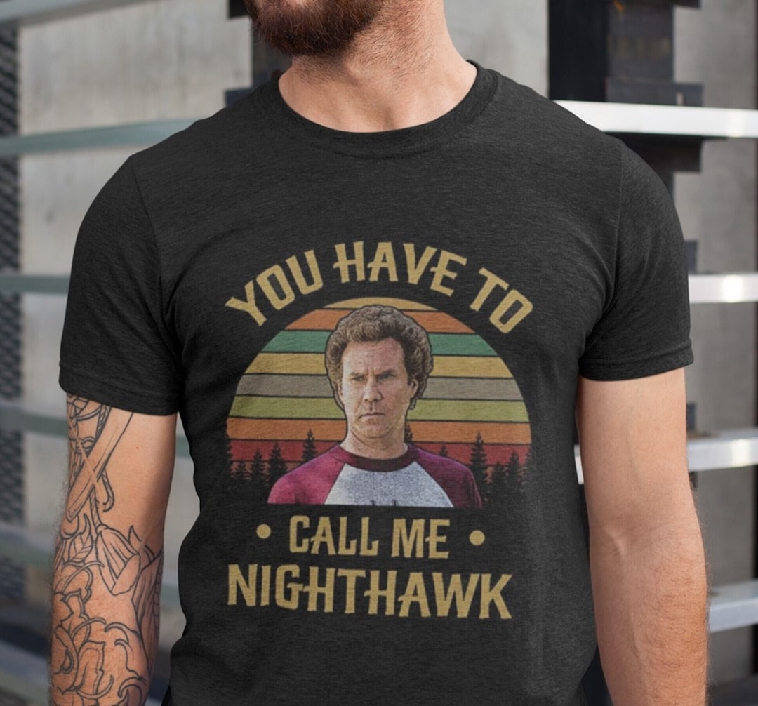 Vintage You Have to Call Me Nighthawk Movie Shirts, Step Brothers ...
