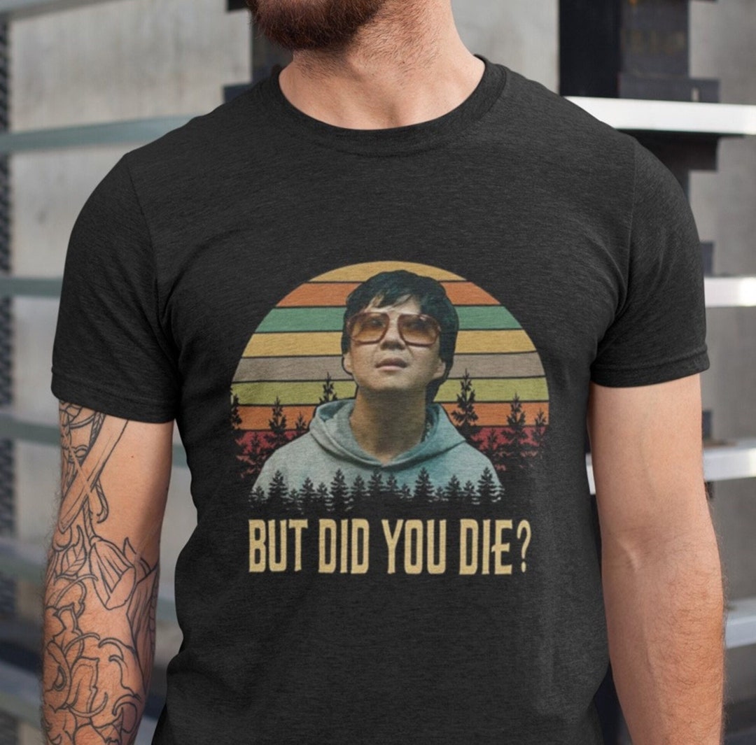 But Did You Die Mr Chow the Hangover, 2009 Comedy Movie Shirt Gift for ...