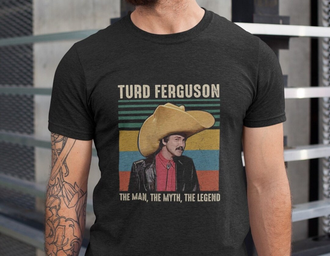 Turd Ferguson the Man the Myth the Legend Shirts, Vintage Turd Ferguson ...