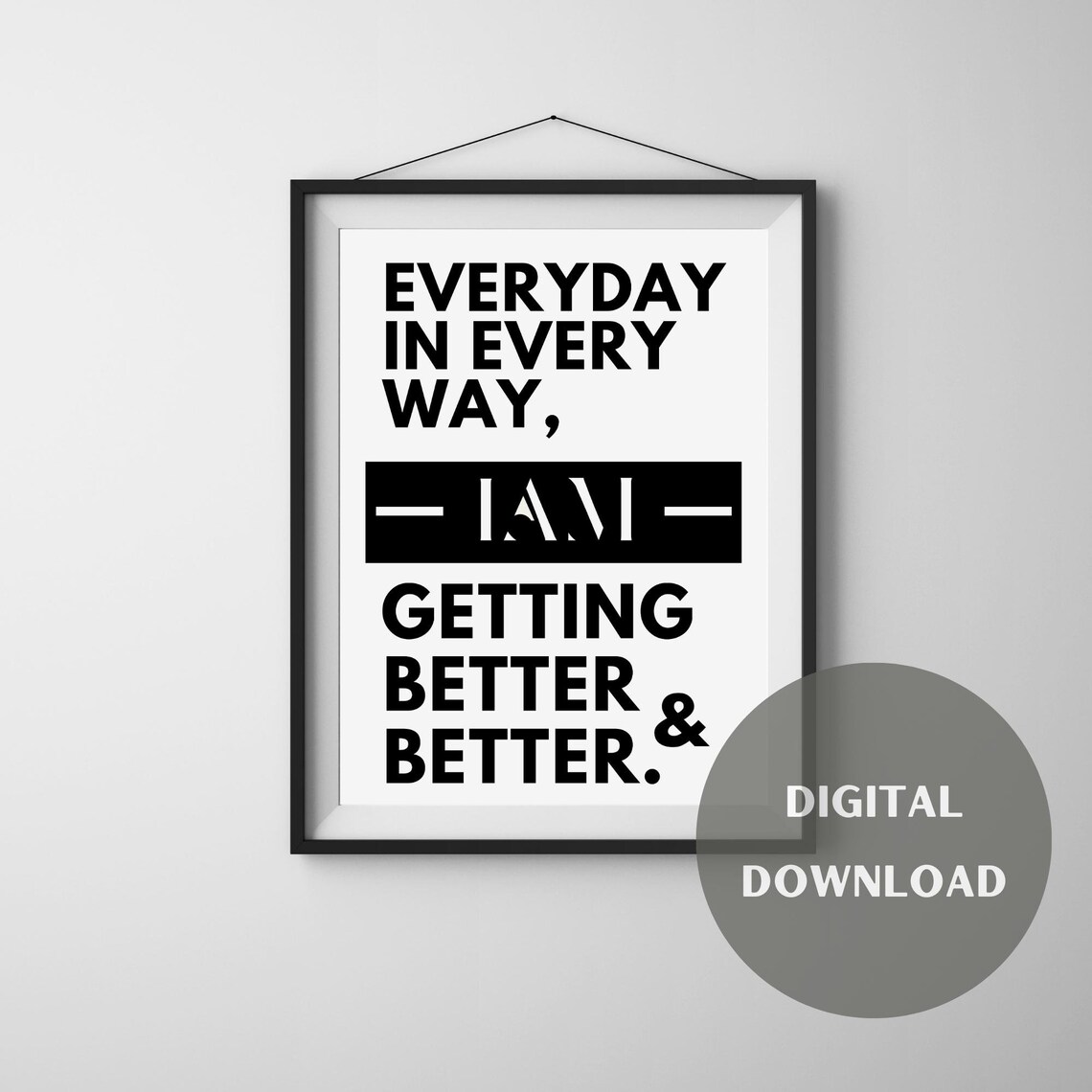 Everyday in Every Way I Am Getting Better & Better, Printable Wall Art, Positive Affirmations ...
