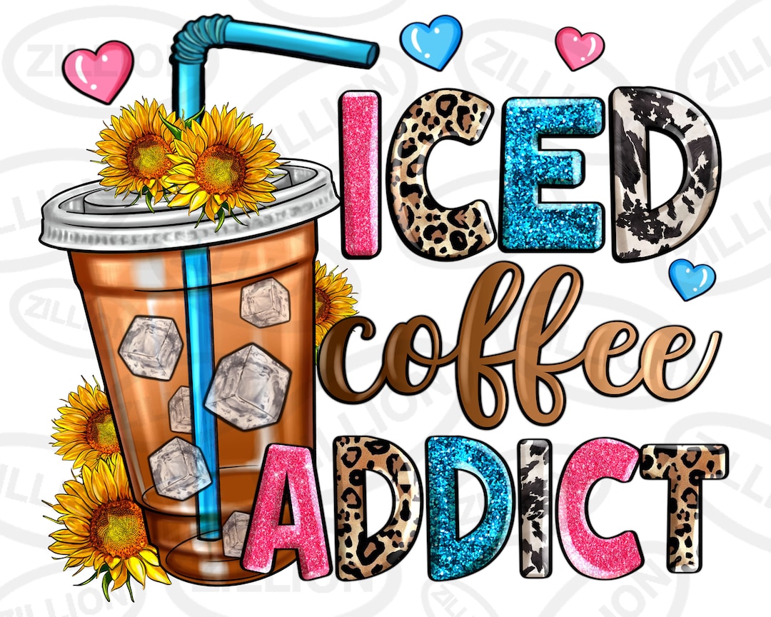 Iced Coffee Addict Png Sublimation Design Download, Coffee Love Png ...
