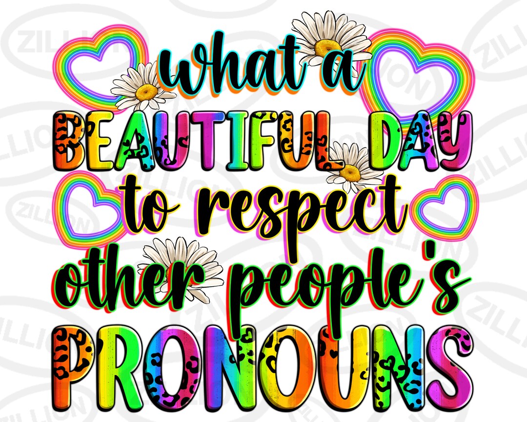 What a Beautiful Day to Respect Other People's Pronouns Png Sublimation ...