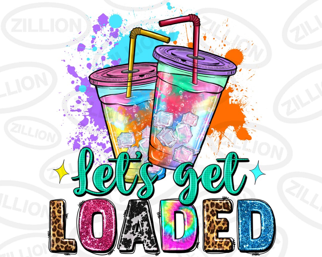 Let's Get Loaded Png Sublimation Design Download, Loaded Tea Junkie Png ...