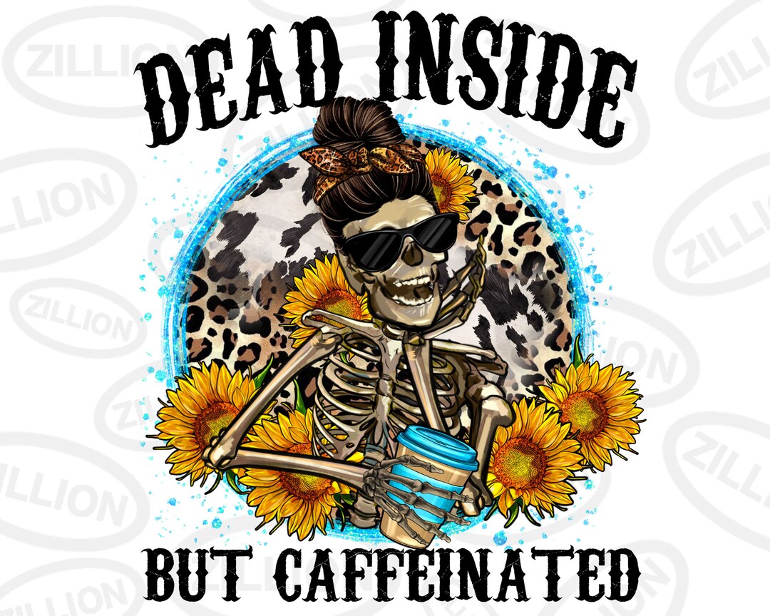 Dead Inside but Caffeinated Png Sublimation Design Download, Coffee ...