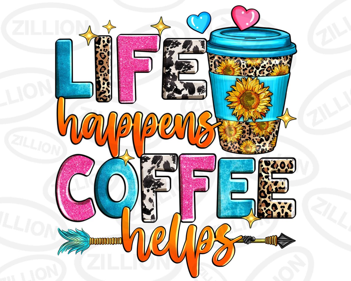 Life Happens Coffee Helps Png Sublimation Design Download, Coffee Love ...