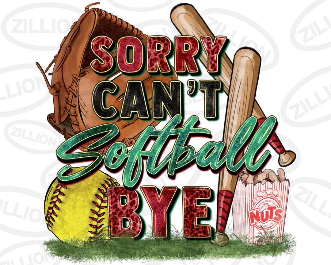 Sorry Can't Softball Bye Png Sublimation Design Download, Softball Game ...