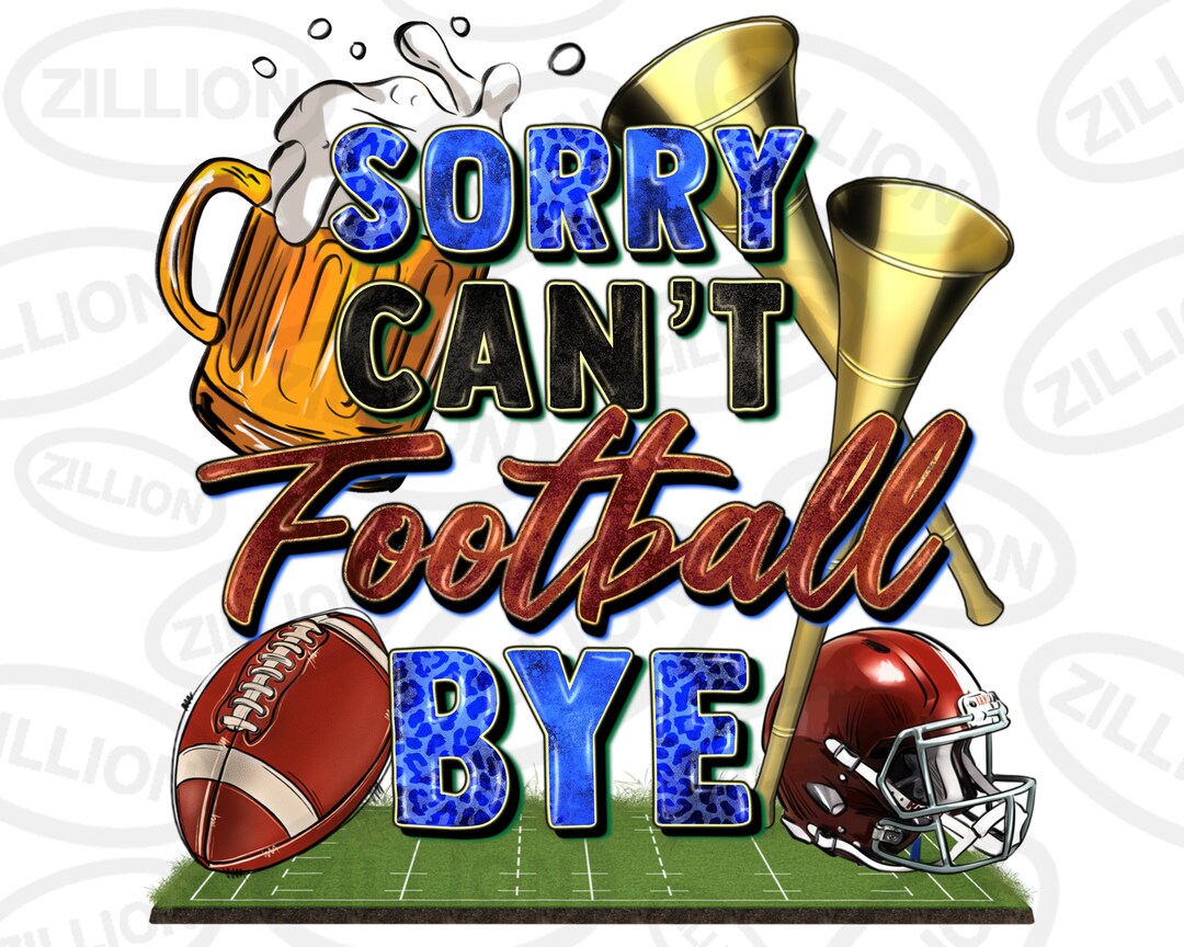 Sorry Can't Football Bye Png Sublimation Design Download, Football Game ...