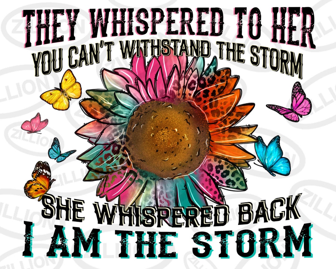 They Whispered to Her You Can't Withstand the Storm She Whispered Back ...