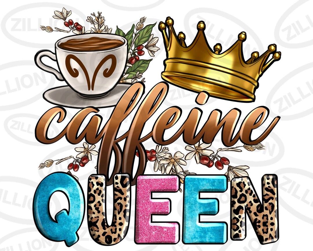 Caffeine Queen Png Sublimation Design Download, Coffee Love Png ...