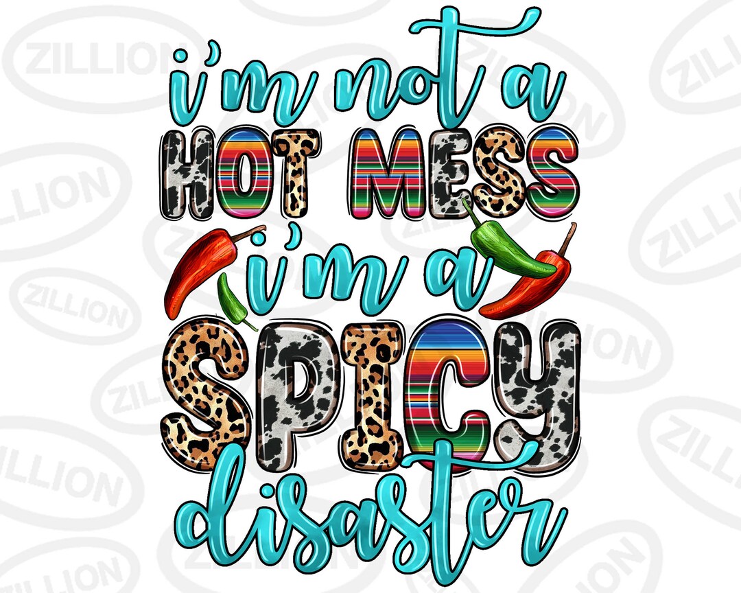 I'm Not a Hot Mess I'm a Spicy Disaster Png Sublimation Design Download ...