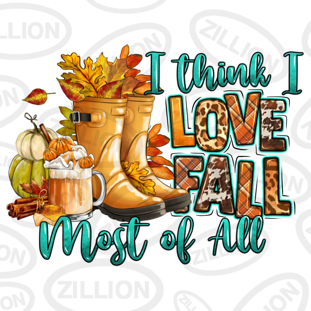 I Think I Love Fall Most of All Png Sublimation Design Download, Autumn ...