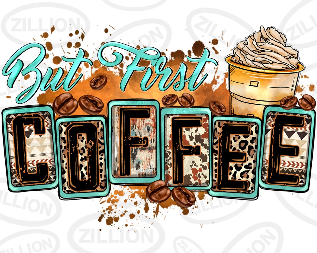 But First Coffee Png Sublimation Design Download, Coffee Love Png ...