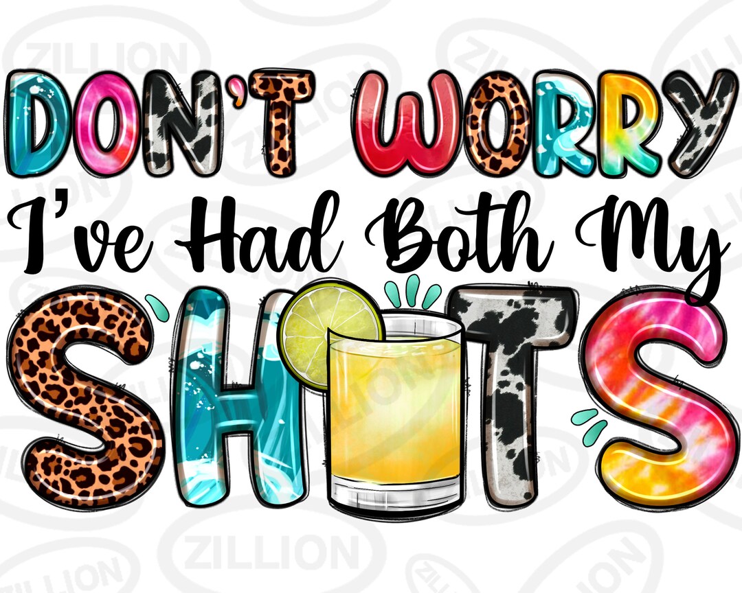 Don't Worry I've Had Both My Shots Png Sublimation Design Download ...
