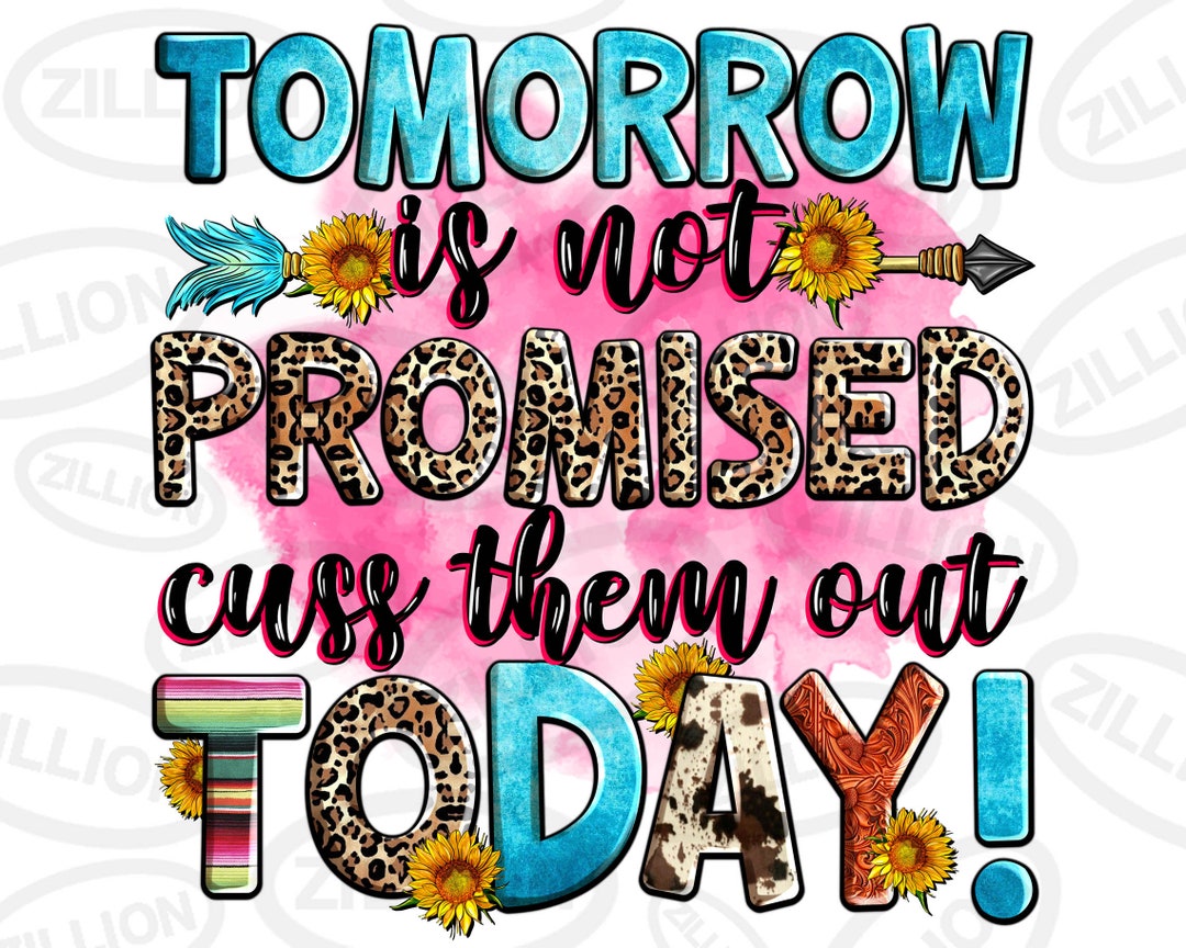 Tomorrow is Not Promised Cuss Them Out Today! Png, Western Png, Western ...