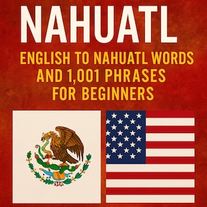Learn Nahuatl: English to Nahuatl Words and 1,001 Phrases for Beginners ...