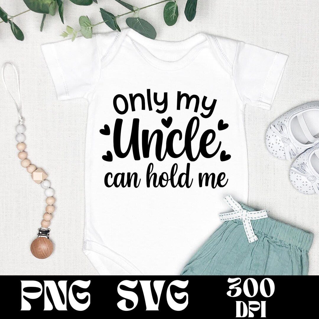 Only My Uncle Can Hold Me SVG & PNG Design | Cute Baby Quote | Gift for ...