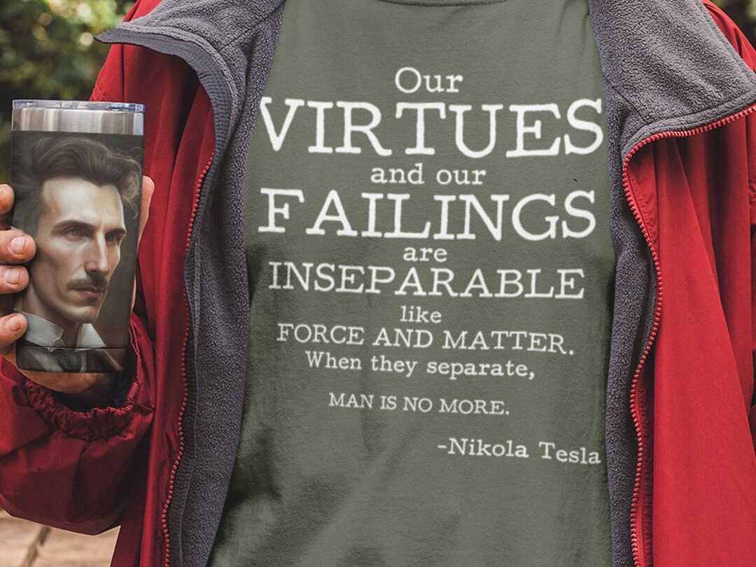 Nikola Tesla Quote, Our Virtues and Our Failings, Positivity Quote ...