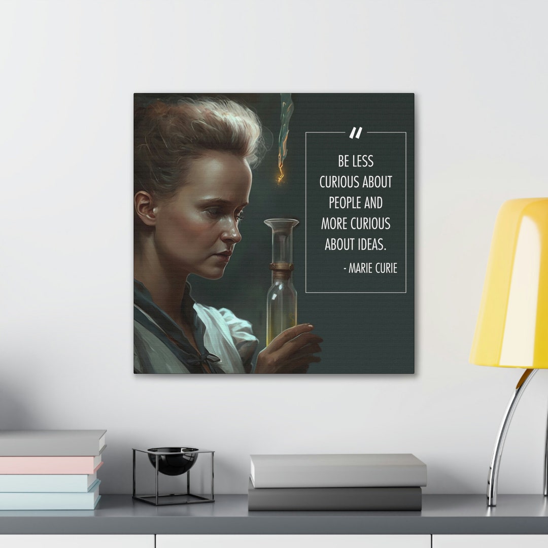 Marie Curie Quote, Be Less Curious About People, Quote Canvas, History ...