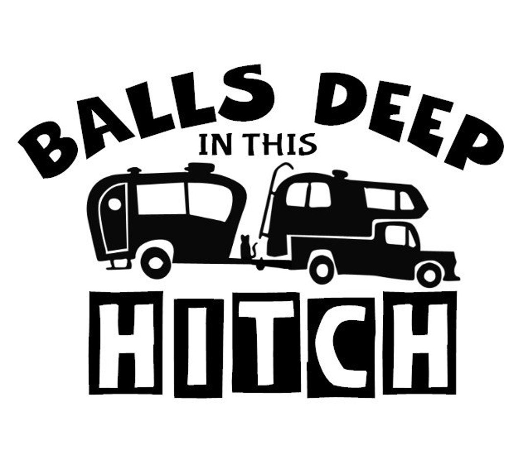 Balls Deep in This Hitch Decal - Multiple Colors & Sizes - Laptop-phone ...