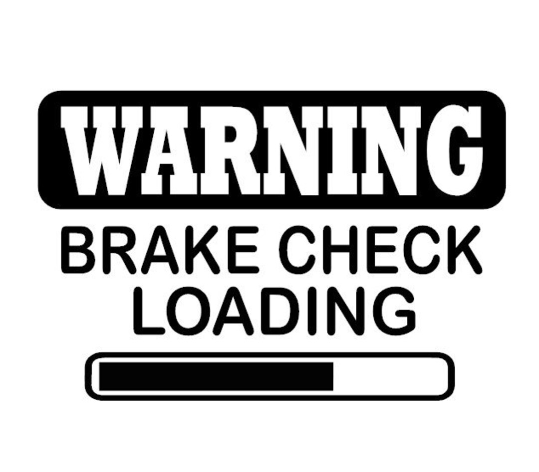 Warning - Brake Check Loading Decal - Multiple Colors & Sizes - Laptop ...