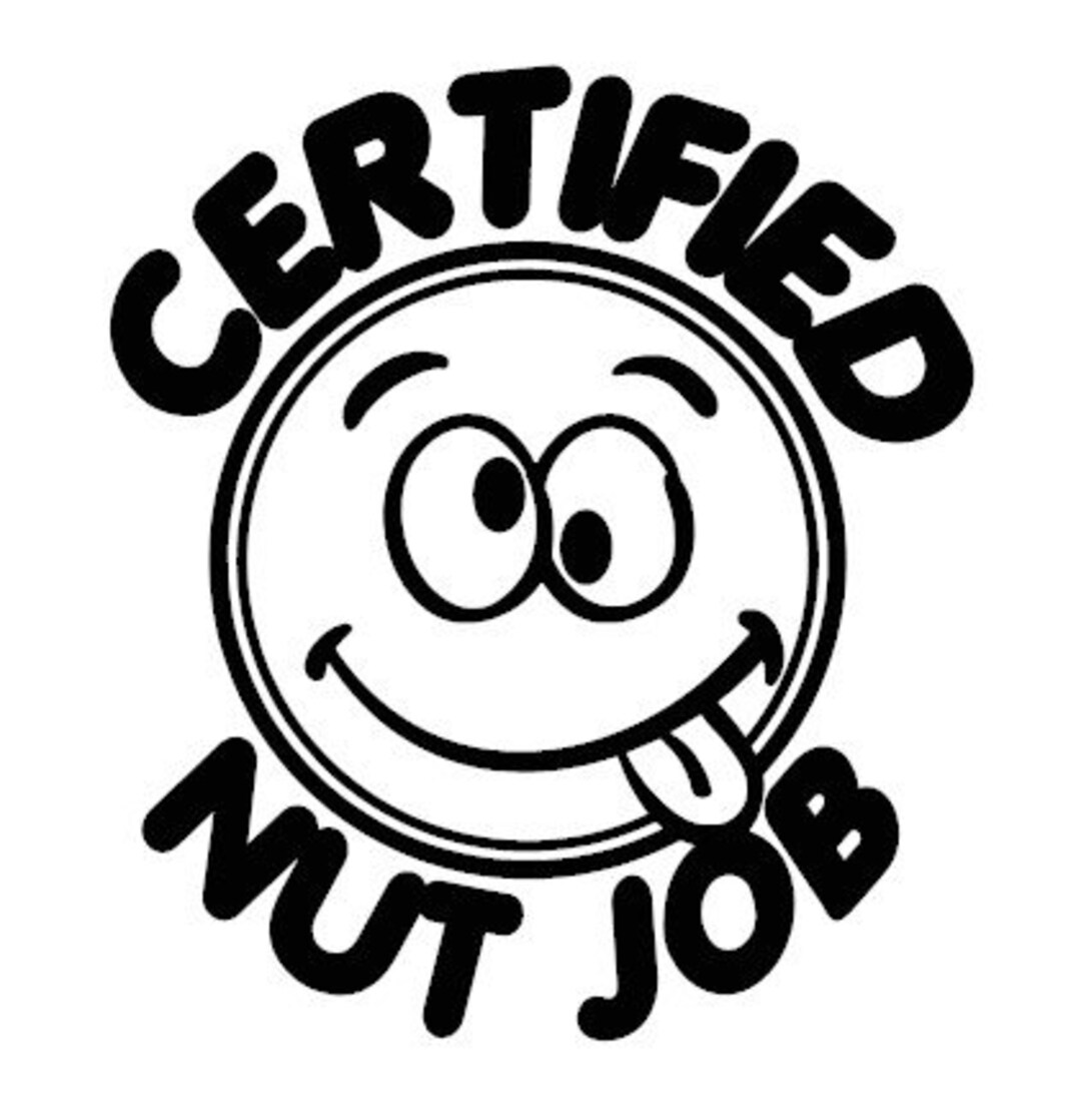 Certified Nut Job Decal Multiple Colors & Sizes Laptop-phone-window-rv ...