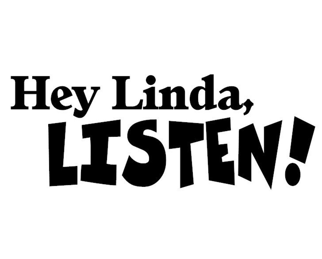 Hey Linda, Listen! Decal - Multiple Colors & Sizes - Laptop-phone ...