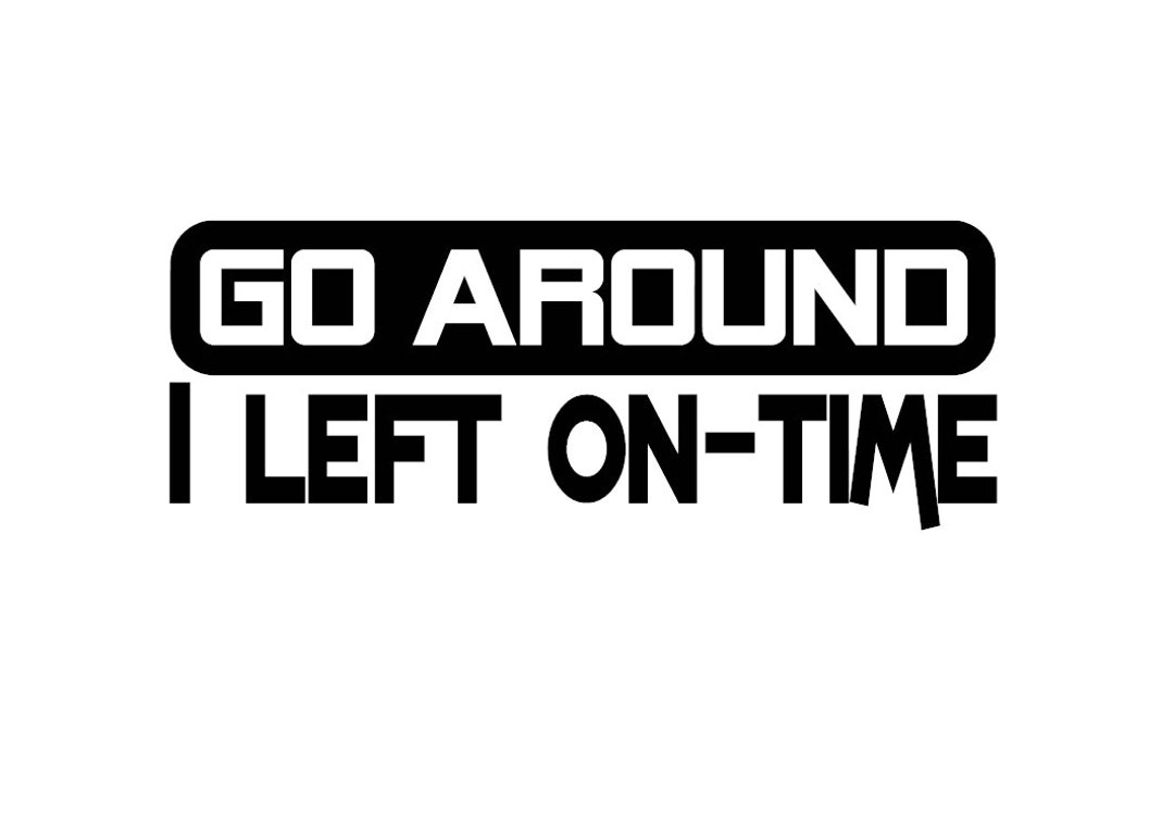 Go Around - I Left On-time Decal - Multiple Colors & Sizes - Laptop ...