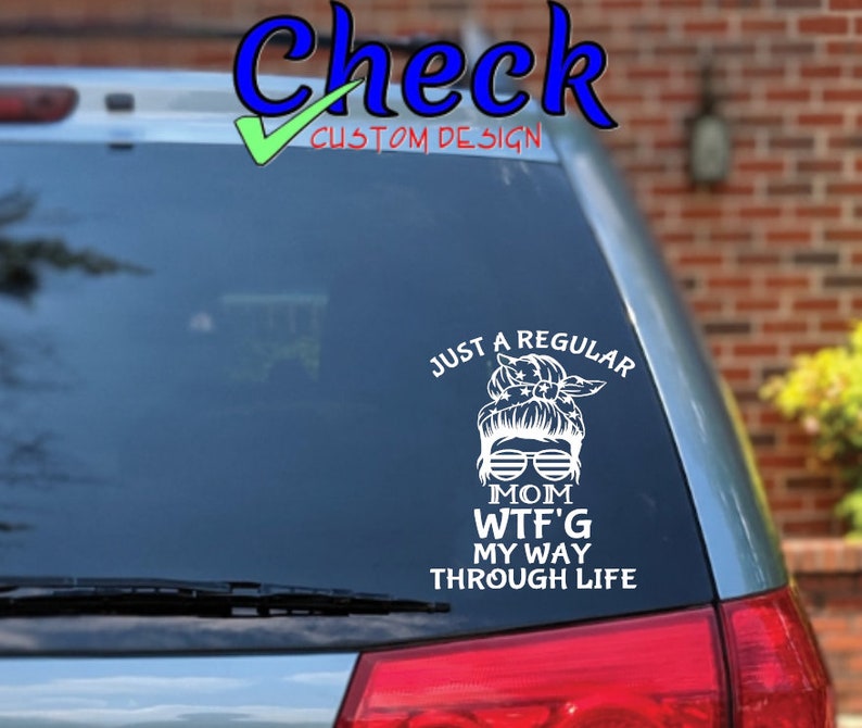 Just A Regular Mom WTF'G My Way Through Life Decal - Funny Mom - Mom ...