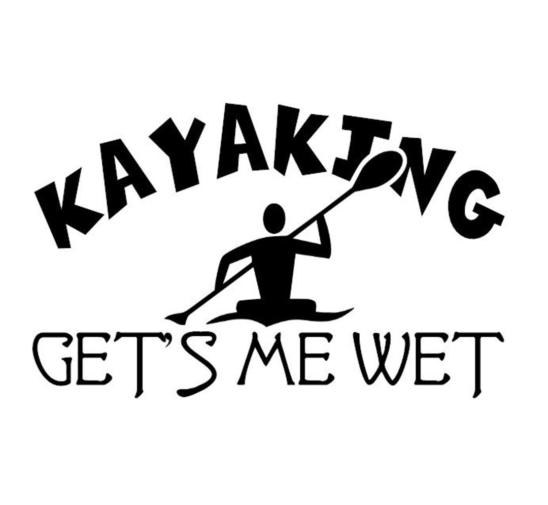 Kayaking Get's Me Wet Decal - Multiple Colors & Sizes - Laptop-phone ...