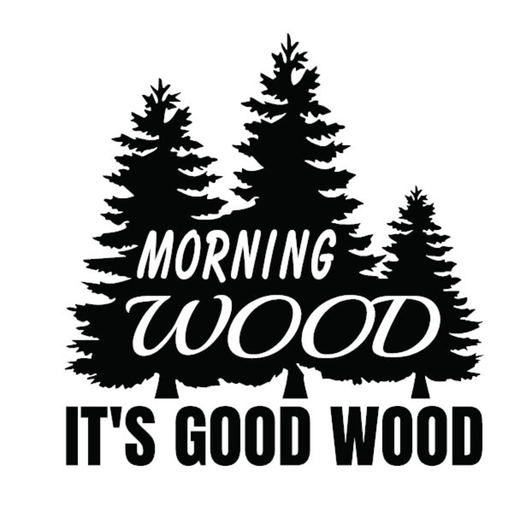 Morning Wood - It's Good Wood Decal - Multiple Colors & Sizes - Laptop ...