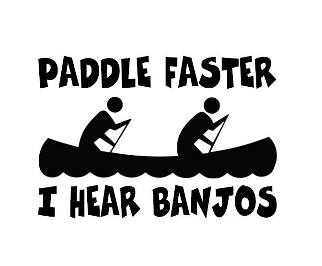 Paddle Faster I Hear Banjos Decal - Kayak - Kayaking - Multiple Colors ...