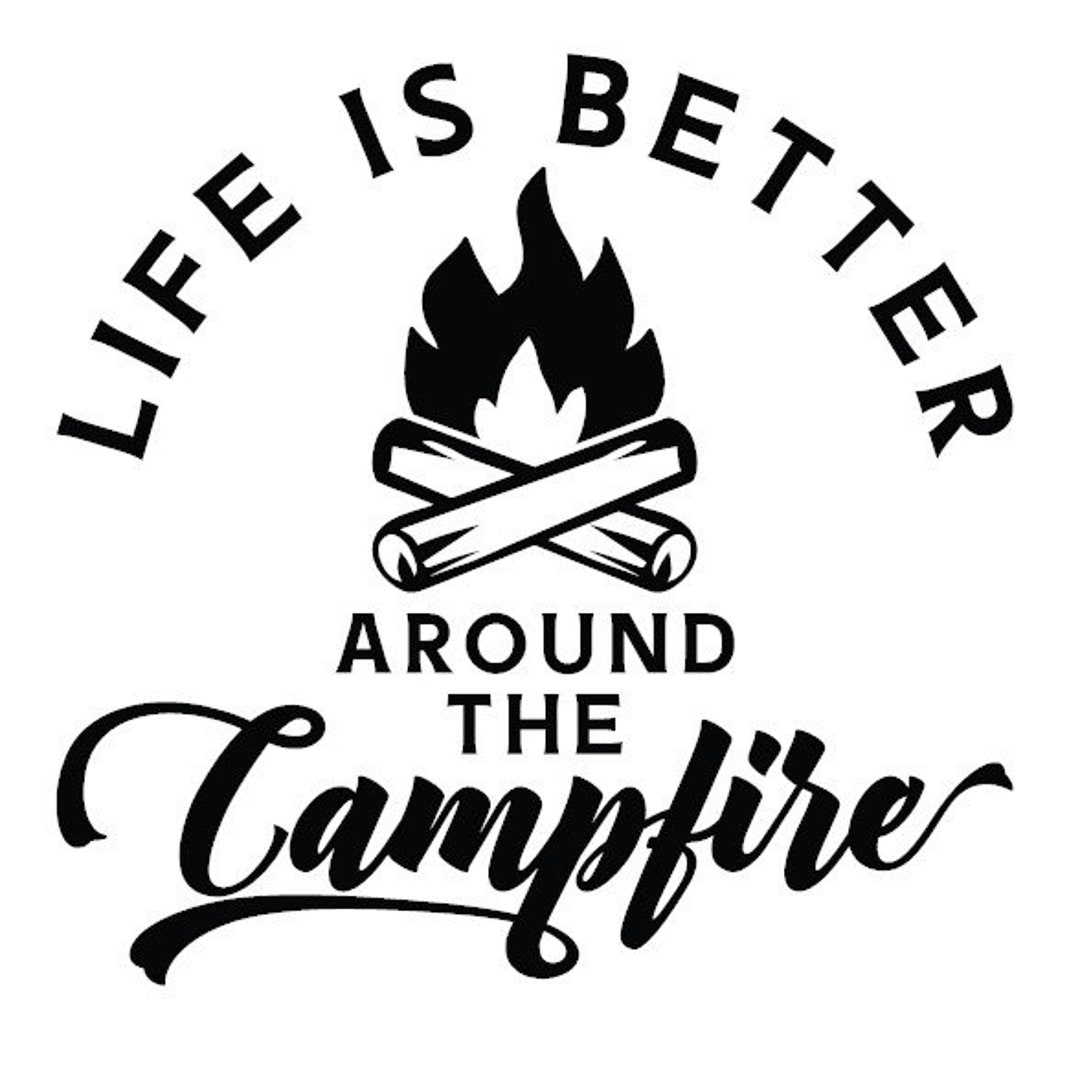 Life is Better Around the Campfire Decal - Multiple Colors & Sizes ...